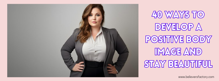 40 Ways to Develop a Positive Body Image and Stay Beautiful | Believers ...