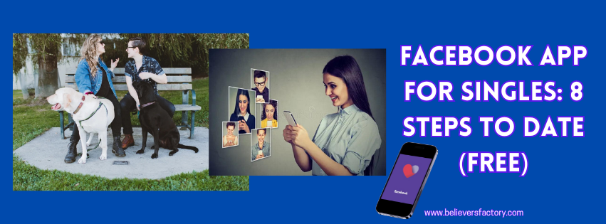 Facebook App for Singles: 8 Steps to Date (Free) | Believers Factory