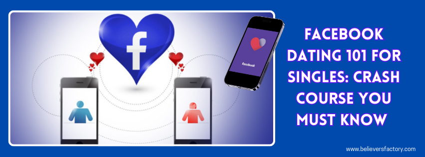 Facebook Dating 101 for Singles: Crash Course You Must Know | Believers ...