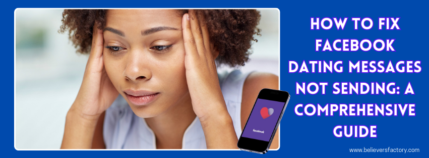 How to Fix Facebook Dating Messages Not Sending: A Comprehensive Guide | Believers Factory