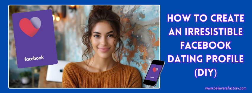 How to Create an Irresistible Facebook Dating Profile (DIY) | Believers ...