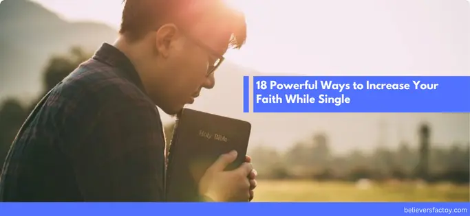 18 Powerful Ways to Increase Your Faith While Single | Believers Factory