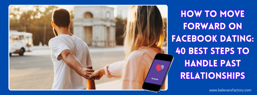 How To Move Forward On Facebook Dating: 40 Best Steps To Handle Past ...
