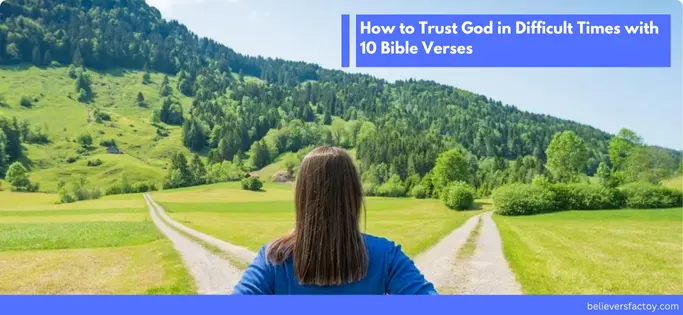 How to Trust God in Difficult Times with 10 Bible Verses | Believers ...
